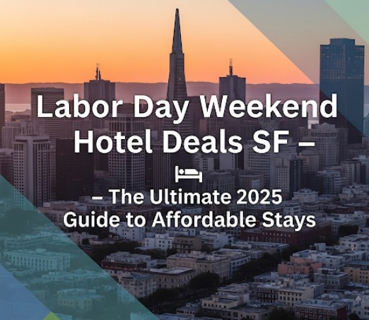 🏨 Labor Day Weekend Hotel Deals SF 4 Great 🏨